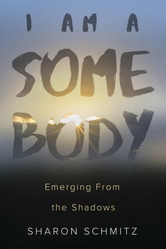 I Am a Somebody: Emerging from the Shadows by Schmitz, Sharon ...
