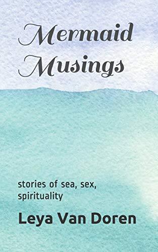 Mermaid Musings: stories of sea, s**, spirituality, Van-Doren ...