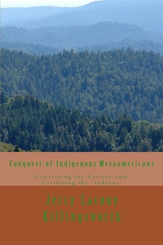Conquest-of-Indigenous Mesoamericans: Converting the Natives and ...