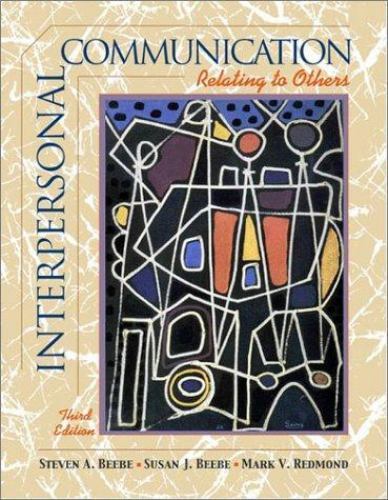 Interpersonal Communication : Relating to Others by Steven A. Beebe ...