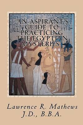 An Aspirant's Guide to Practicing the Egyptian Mysteries: The Everyday ...