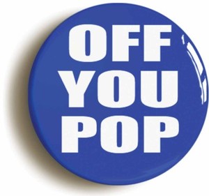 OFF YOU POP FUNNY BADGE BUTTON PIN (Size is 1inch/25mm diameter) | eBay