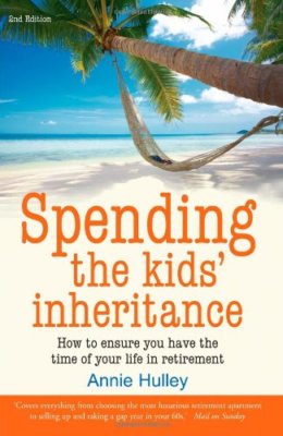 Spending the Kids' Inheritance: 2nd edition: How to Ensure You Have the ...
