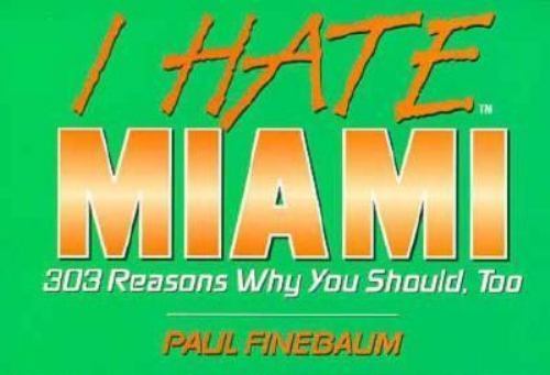 I Hate Miami : 303 Reasons Why You Should, Too by Paul Finebaum (1995 ...