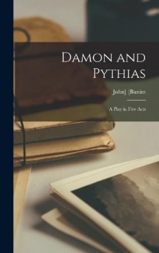 John Banim Damon and Pythias; a Play in Five Acts (Hardback ...