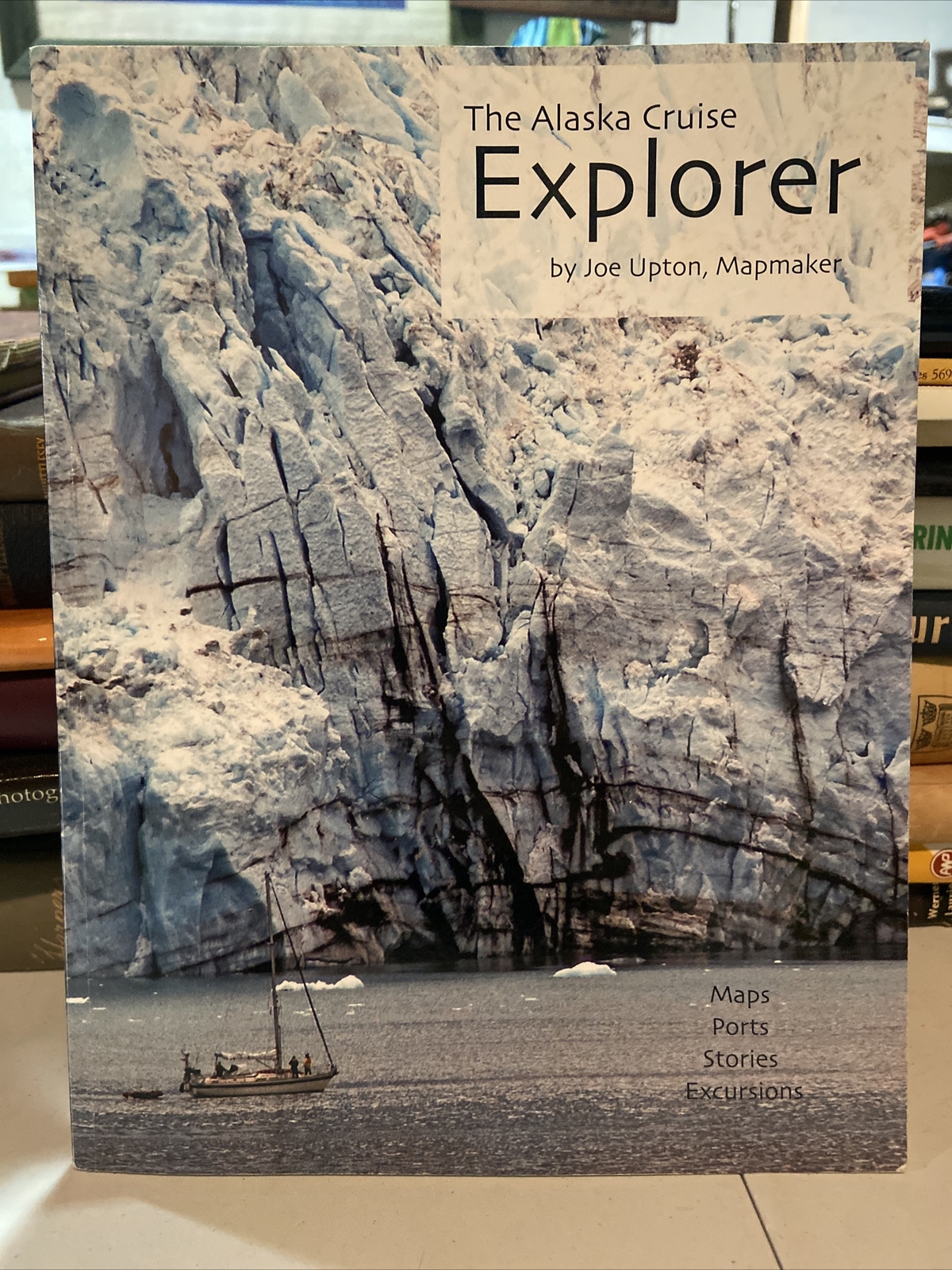 The Alaska Cruise Explorer by Joe Upton (2014, Trade Paperback ...
