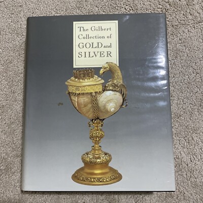 THE GILBERT COLLECTION OF GOLD AND SILVER By Timothy B. Schroder ...