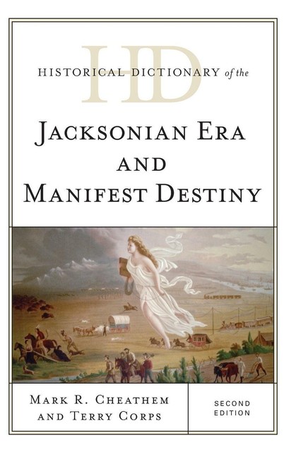 Historical Dictionary of The Jacksonian Era And Manifest Destiny ...
