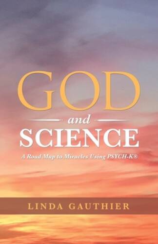 God and Science: A Road Map to Miracles Using Psych-k - Paperback ...
