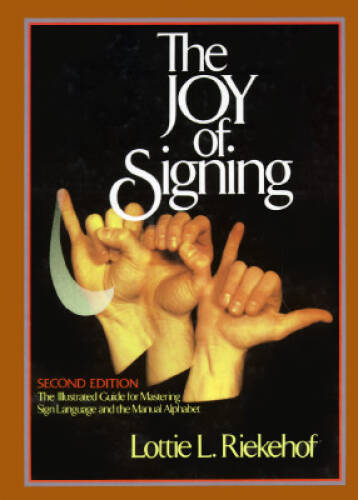The Joy of Signing (Second Edition) - Hardcover By Riekehof, Lottie ...