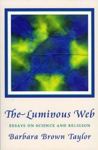 The Luminous Web: Essays on Science and Religion by Barbara Brown Taylor: Used 9781561011698| eBay