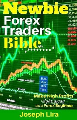 Newbie Forex Traders Bible: Make High Profits Right Away as a Forex Beginner by 9781542525244| eBay