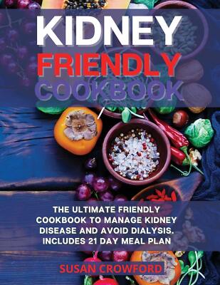 Kidney Friendly Cookbook: The Ultimate Friendly Cookbook to Manage ...