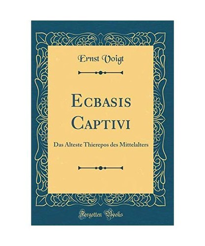 Ecbasis Captivi: Das Älteste Thierepos des Mittelalters (Classic ...
