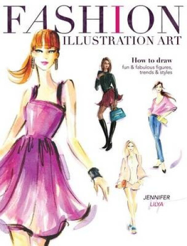 Fashion Illustration Art: How to Draw Fun & Fabulous Figures, Trends ...