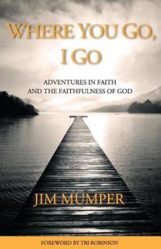 Where You Go, I Go : Adventures in Faith and the Faithfulness of God by ...