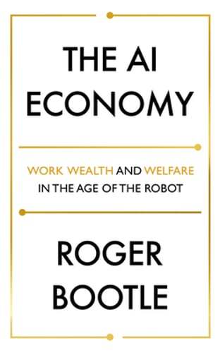 The AI Economy: Work, Wealth and Welfare in the Robot Age by Roger ...