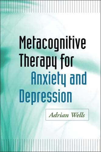 Metacognitive Therapy for Anxiety and Depression by Ph.D. Wells, Adrian ...