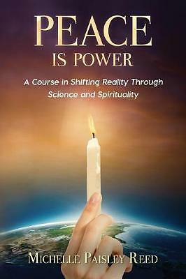 Peace is Power: A Course in Shifting Reality Through Science and ...
