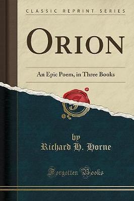 Orion: An Epic Poem, in Three Books (Classic Reprint) by Richard H ...