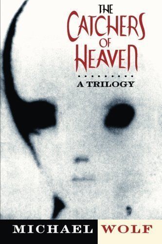 Catchers of Heaven: a Trilogy by Michael Wolf (1996, Trade Paperback ...