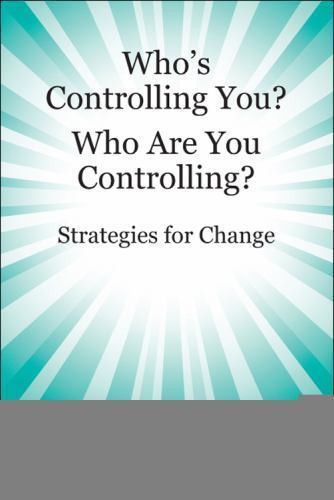 Who's Controlling You? Who Are You Controlling? - Strategies for Change ...