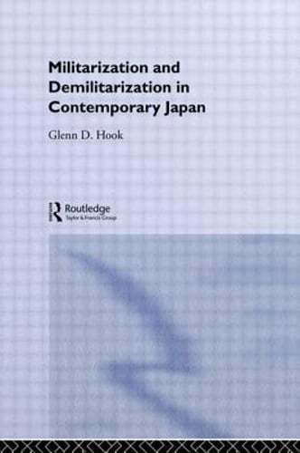 Militarisation and Demilitarisation in Contemporary Japan by Glenn D ...