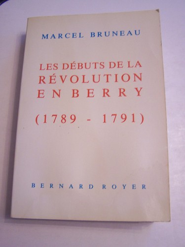 LES DEBUTS DE LA REVOLUTION EN BERRY 1789 . 1791 , INDRE , CHER . 470 ...