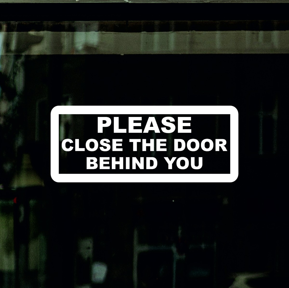 Close The Door Behind You P163 PLEASE ENSURE THE DOOR IS FIRMLY CLOSED