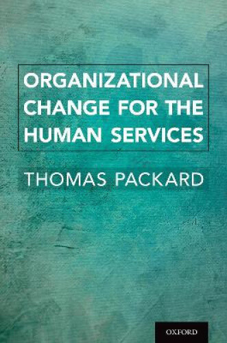 Organizational Change for the Human Services by Packard, Thomas NEUF | eBay