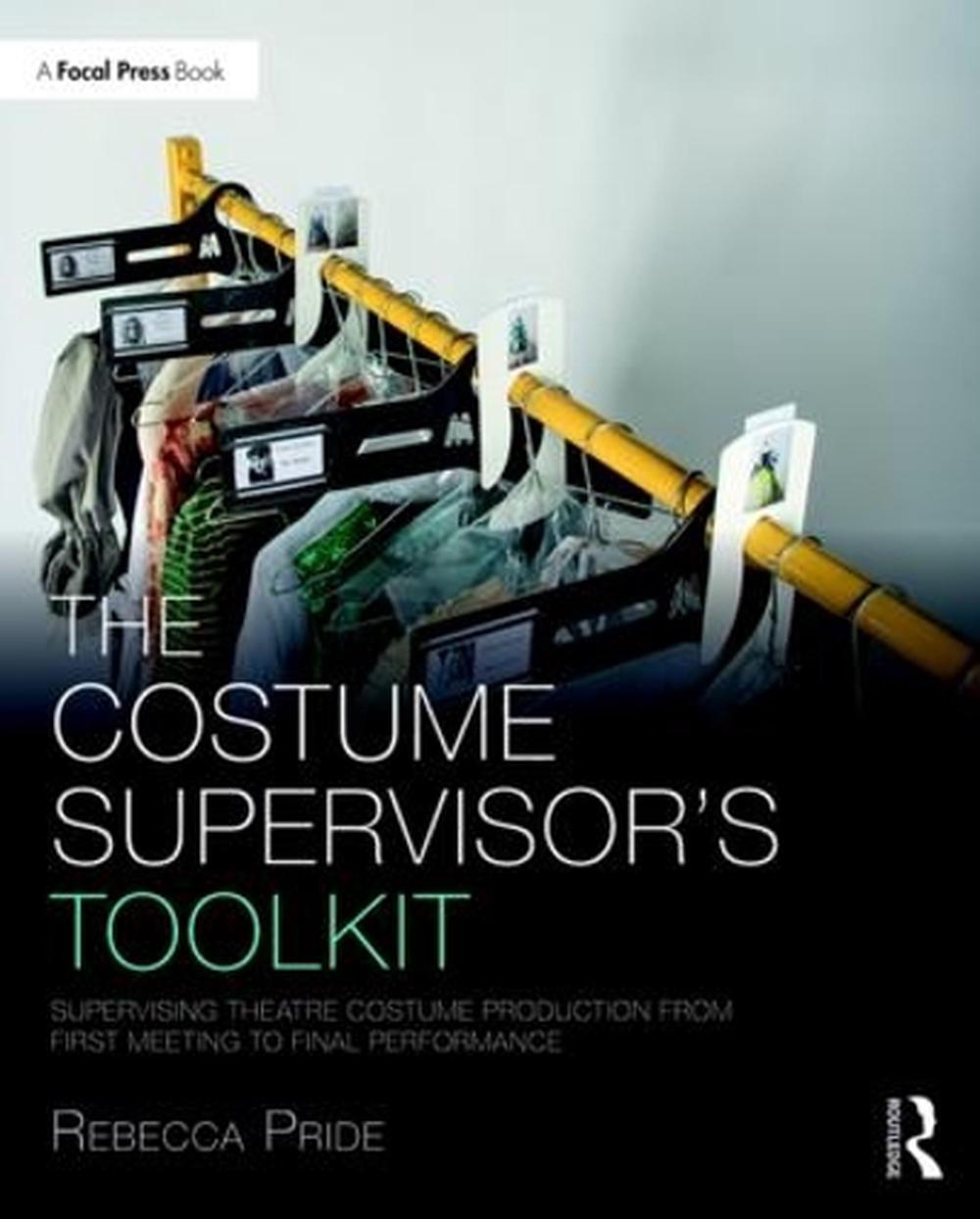 The Costume Supervisors Toolkit: Supervising Theatre Costume Production from Fir 9781138182585 ...