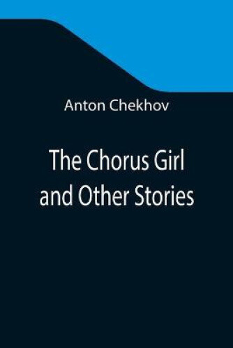 The Chorus Girl and Other Stories by Anton Chekhov | eBay