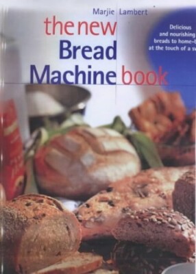 The New Bread Machine Book by Lambert, Marjie Hardback Book The Fast ...