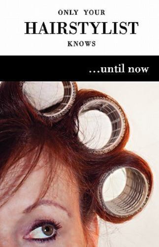 Only Your Hairstylist Knows... until Now by Judy Gagleard (2011, Trade ...