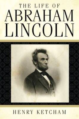The Life of Abraham Lincoln - Paperback By Ketcham, Henry - GOOD ...