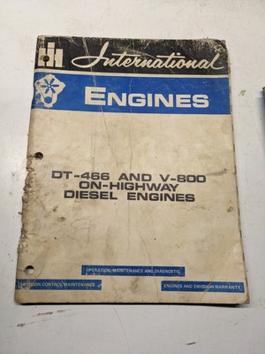 INTERNATIONAL IH ENGINES DT-466 V-800 HIGHWAY DIESEL MAINTENANCE ...
