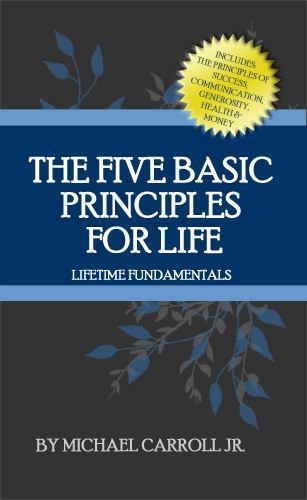 Five Basic Principles for Life : Lifetime Fundamentals by Michael ...