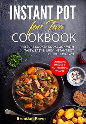 Instant Pot for Two Cookbook: Pressure Cooker Cookbook with Tasty, Easy ...