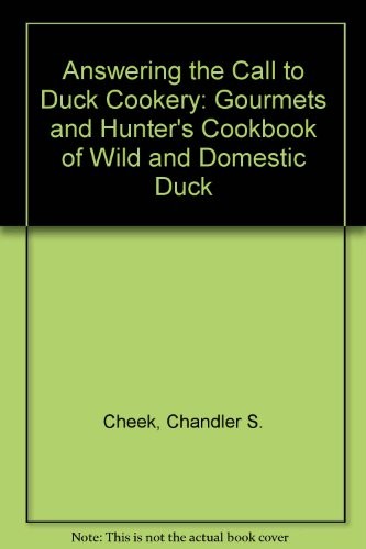 ANSWERING THE CALL TO DUCK COOKERY: GOURMETS AND HUNTER'S By Chandler S ...