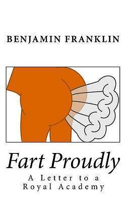 Fart Proudly : A Letter to a Royal Academy by Benjamín Franklin (2016 ...