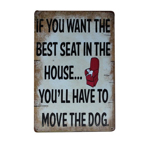 Warning Metal Tin Sign If You Want The Best Seat Move The dog 200x300mm ...
