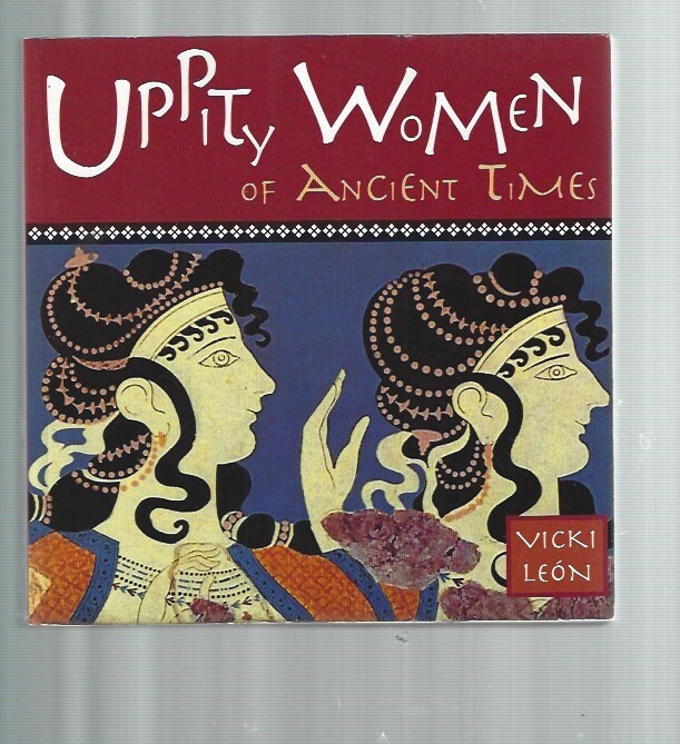 Uppity Women by Vicki Leon Ancient Times, Renaissance, Medieval Times ...
