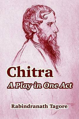 Chitra: A Play in One Act by Noted Writer and Nobel Laureate ...