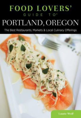 Food Lovers' Guide to Portland, Oregon : The Best Restaurants, Markets ...