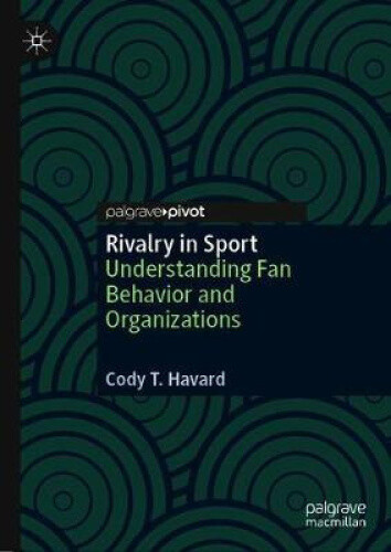 Rivalry in Sport: Understanding Fan Behavior and Organizations ...