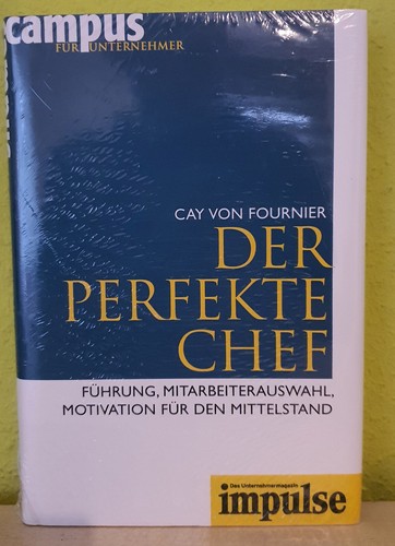 Der perfekte Chef. Führung, Mitarbeiterauswahl, Motivation. Impulse ...