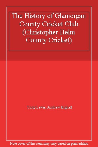 THE HISTORY OF GLAMORGAN COUNTY CRICKET CLUB (CHRISTOPHER HELM C | eBay