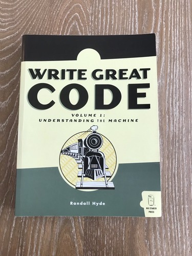 Write Great Code Volume 1: Understanding The Machine By Randall Hyde | eBay