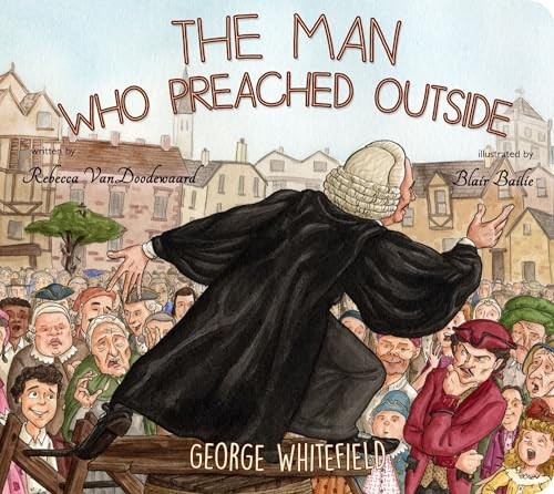 Man Who Preached Outside: George Whitefiel... by VanDoodewaard, Rebec ...