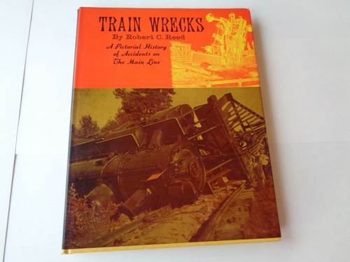Train Wrecks A Pictorial History Hardcover w/ Jacket Robert C. Reed | eBay